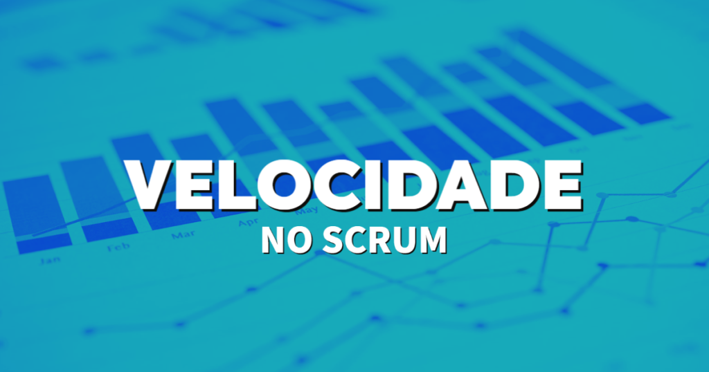 Velocidade no Scrum - Blog Agile4Growth